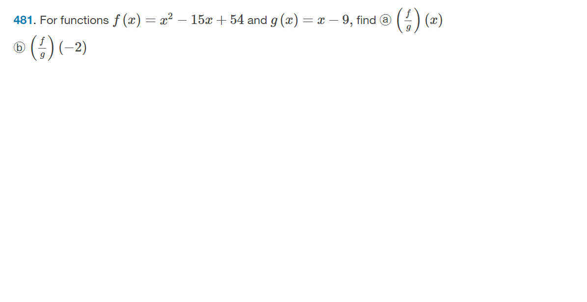 Solved 481. For functions f(x)=x2−15x+54 and g(x)=x−9, find | Chegg.com