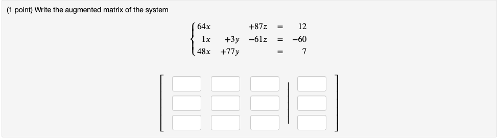 Solved (1 point) Write the augmented matrix of the system | Chegg.com