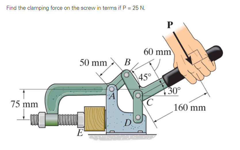Solved Find the clamping force on the screw in terms if P = | Chegg.com