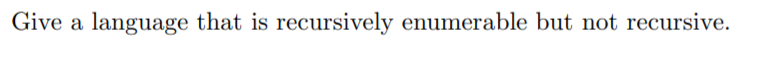 Solved Give a language that is recursively enumerable but | Chegg.com