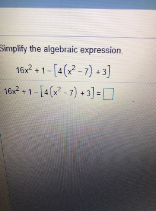 Solved Simplify the algebraic expression. 16x2 +1-4x -7) +3 | Chegg.com