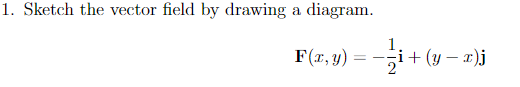 Solved Sketch the vector field by drawing a diagram. F(x, y) | Chegg.com