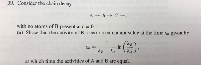 Solved Consider the chain decay A rightarrow B rightarrow C | Chegg.com