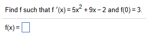 Solved Find f such that f ,(x) = 5x2 + 9x-2 and f(0)-3. f(x) | Chegg.com