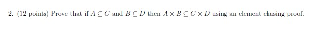 Solved 2. (12 points) Prove that if A CC and B C D then Ax B | Chegg.com