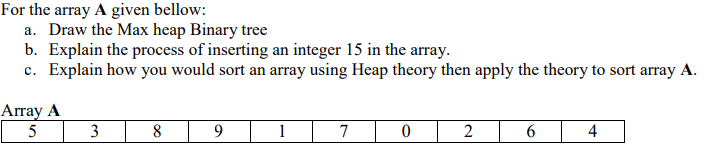 Solved For the array A given bellow: a. Draw the Max heap | Chegg.com