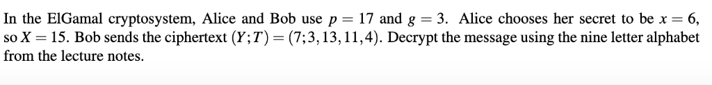 Solved In the ElGamal cryptosystem, Alice and Bob use p = 17 | Chegg.com