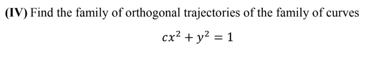 Solved (IV) Find the family of orthogonal trajectories of | Chegg.com