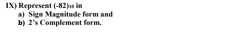 Solved IX) Represent (−82)10 in a) Sign Magnitude form and | Chegg.com