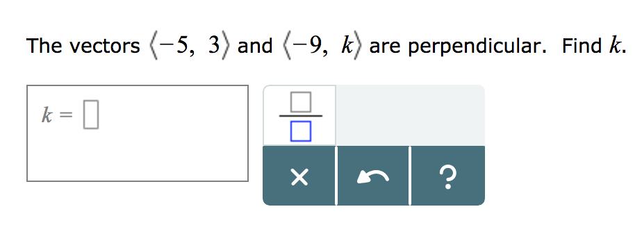 Solved The vectors(-5, 3) and (-9, k) are perpendicular. | Chegg.com
