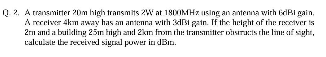 Solved Q. 2. ﻿A transmitter 20m ﻿high transmits 2W ﻿at | Chegg.com