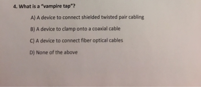 Solved 4. What is a "vampire tap"? A) A device to connect | Chegg.com
