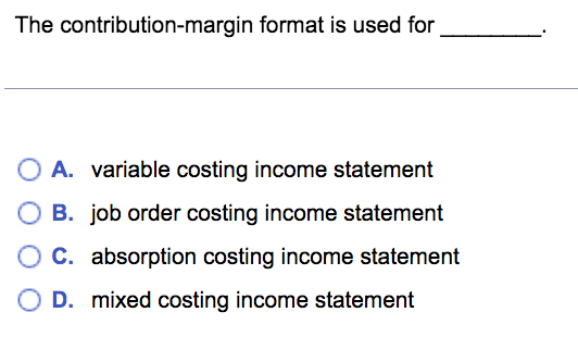 Solved The contribution-margin format is used for A. | Chegg.com
