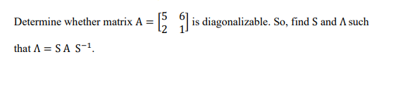 Solved Determine whether matrix A = = [ ] is diagonalizable. | Chegg.com