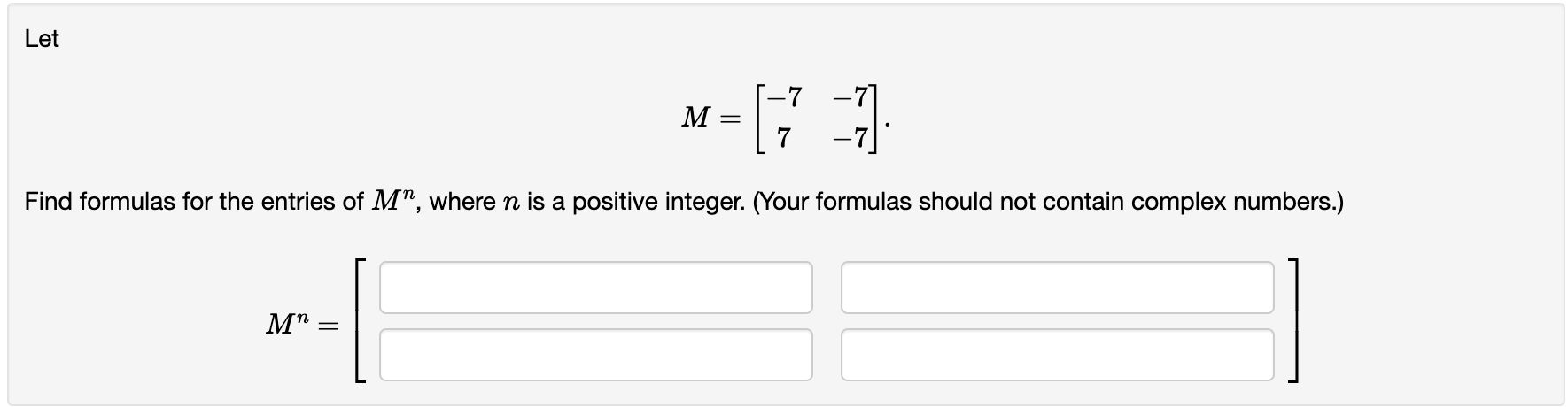 Solved Let M=[−77−7−7] Find formulas for the entries of Mn, | Chegg.com