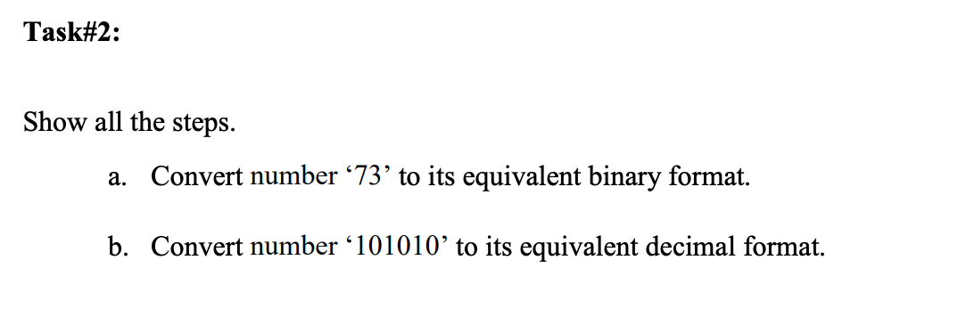Solved Task#2: Show all the steps. a. Convert number ‘73’ to | Chegg.com
