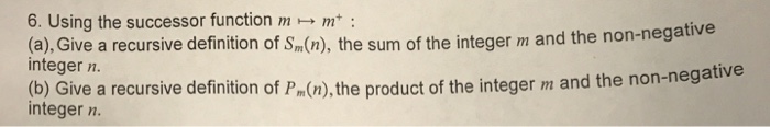 Solved 6, using the successor function m-m -negative (a), | Chegg.com