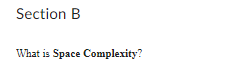 Solved What is Space Complexity? | Chegg.com