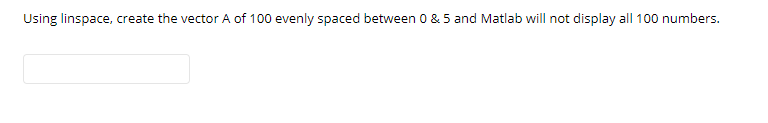 Solved Using linspace, create the vector A of 100 evenly | Chegg.com