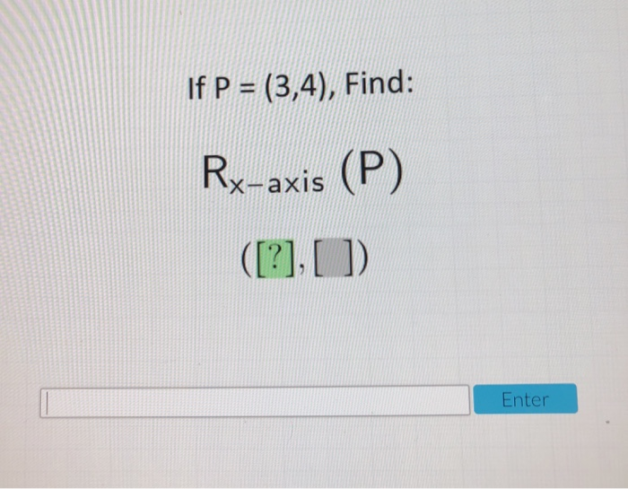 Solved If P = (3,4), Find: Rx-axis (P) Enter | Chegg.com