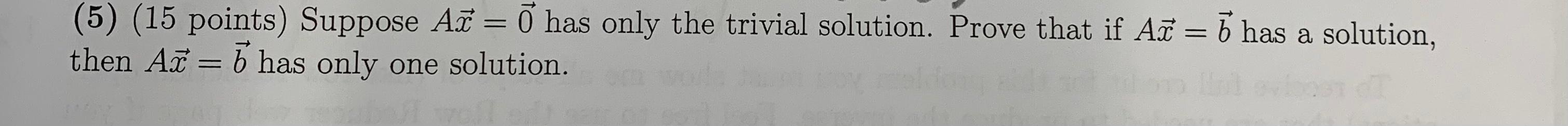 Solved (5) (15 points) Suppose Ax=0 has only the trivial | Chegg.com