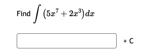 Solved Find ∫﻿﻿(5x7+2x3)dx+C | Chegg.com