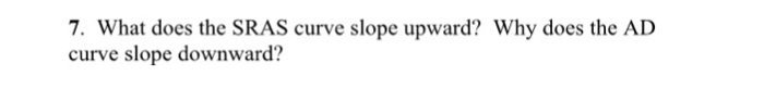 Solved What does the SRAS curve slope upward? Why does the | Chegg.com
