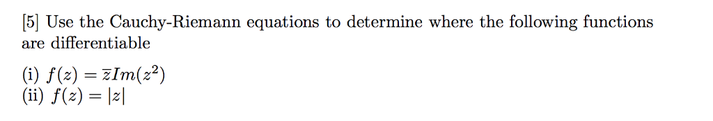 Solved 5] Use the Cauchy-Riemann equations to determine | Chegg.com