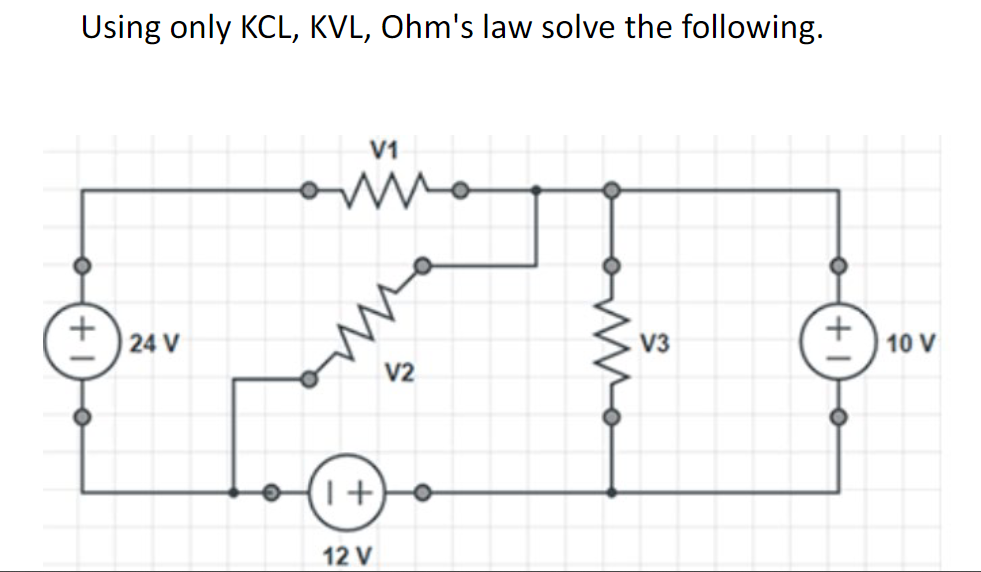 Solved Using only KCL,KVL, Ohm's law solve the following. | Chegg.com
