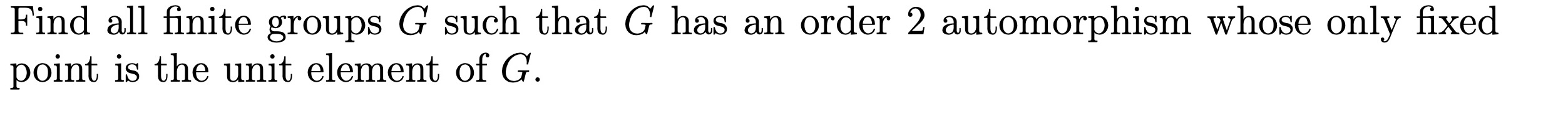 Solved Find all finite groups G ﻿such that G ﻿has an order 2 | Chegg.com