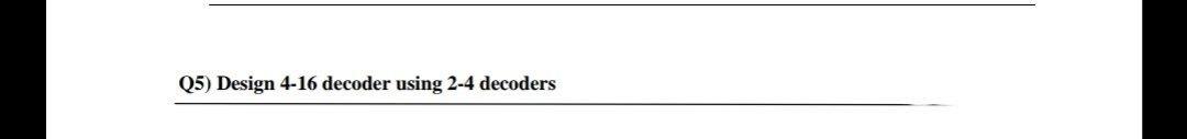 Solved Q5) Design 4-16 decoder using 2-4 decoders | Chegg.com