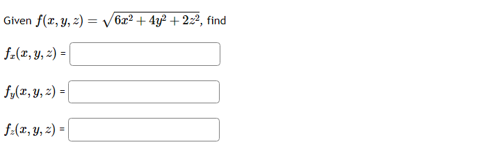 Solved Given f(x,y,z)=6x2+4y2+2z2, fx(x,y,z)= fy(x,y,z)= | Chegg.com