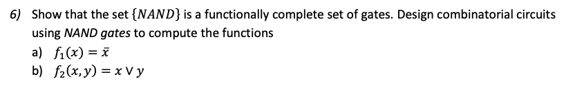 Solved 5) Show that the set {NAND} is a functionally | Chegg.com