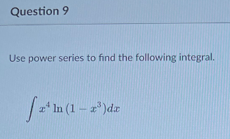 Solved Use power series to find the following integral. | Chegg.com