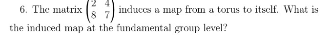 Solved The matrix ([2,4],[8,7]) ﻿induces a map from a torus | Chegg.com