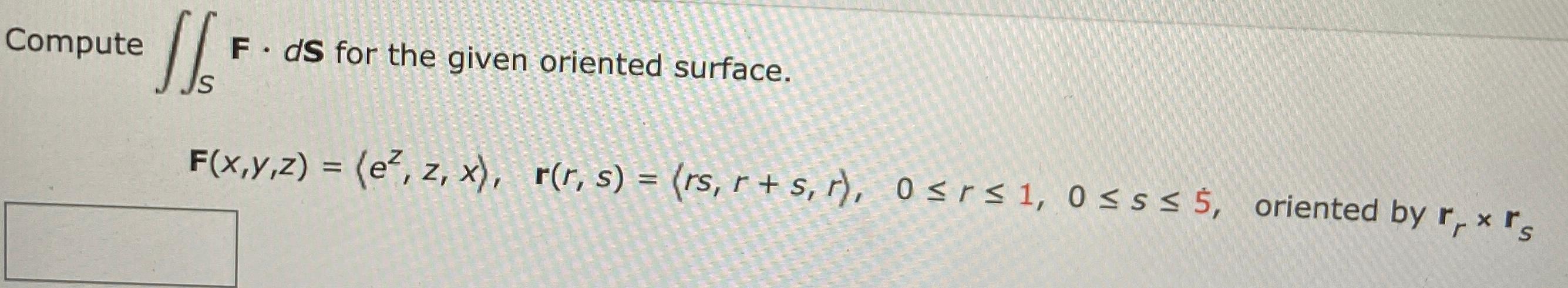 Solved Compute ∬SF⋅dS for the given oriented surface. | Chegg.com