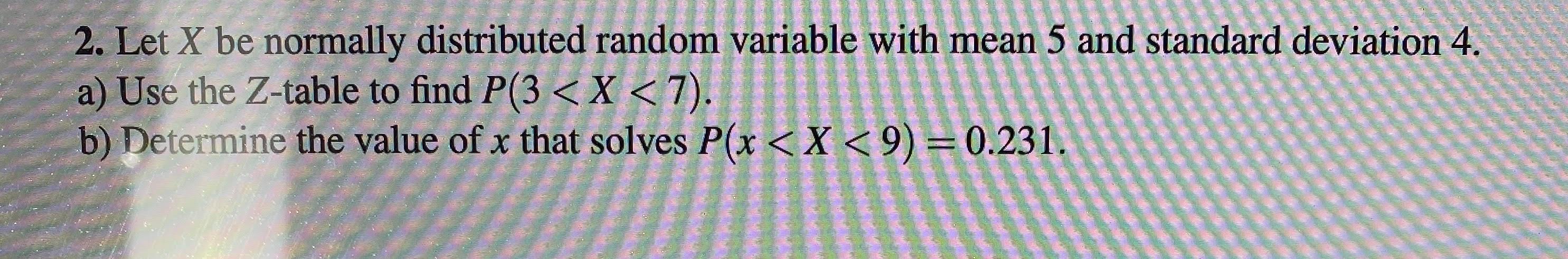 Solved 2. Let X be normally distributed random variable with | Chegg.com