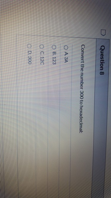 Solved DQuestion 8 Convert the number 300 to hexadecimal: | Chegg.com