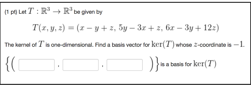 Solved (1 pt) Let T : R3- R3 be given by T(x, y, z)-(r-y +z, | Chegg.com