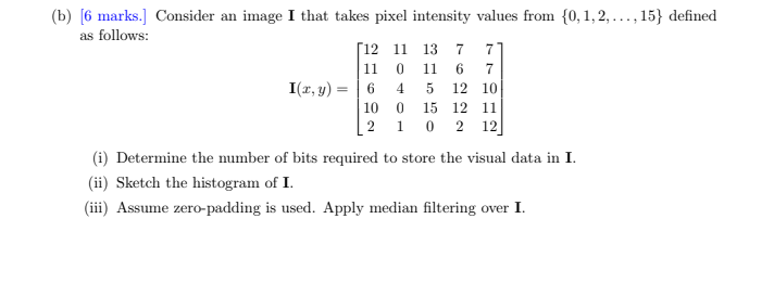 Solved (b) [6 marks.] Consider an image I that takes pixel | Chegg.com
