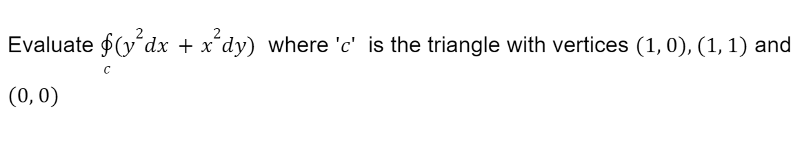 Solved Evaluate $(y?dx + x x’dy) where 'd' is the triangle | Chegg.com
