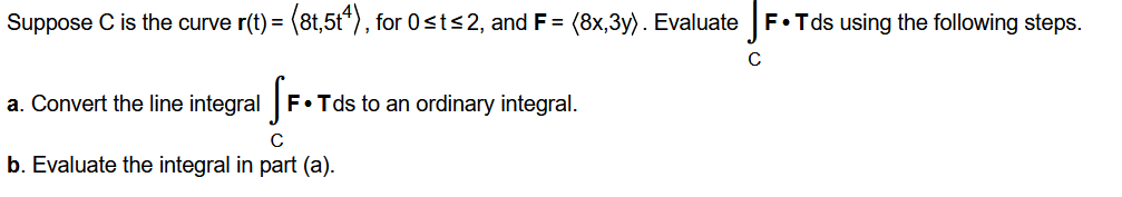 Solved Suppose C is the curve r(t)= 8t,5t4 , for 0≤t≤2, and | Chegg.com