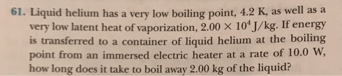 Solved 61. Liquid helium has a very low boiling point, 4.2 | Chegg.com