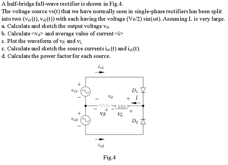 Solved A half-bridge full-wave rectifier is shown in Fig.4. | Chegg.com