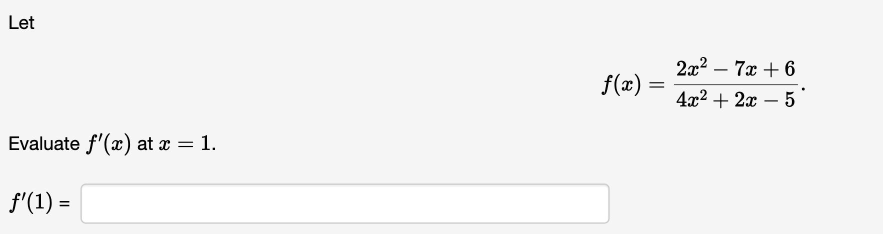 Solved Let f(x)=4x2+2x−52x2−7x+6 Evaluate f′(x) at x=1. | Chegg.com