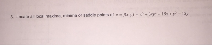 Solved 3. Locate all local maxima, minima or saddle points | Chegg.com
