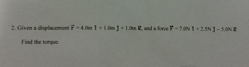 Solved 2. Given a displacement r=4.0 mi^+1.0 mj^+1.0 mk^, | Chegg.com