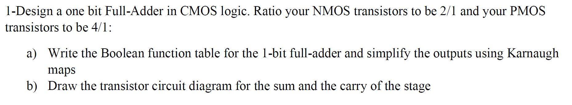 Solved 1-Design a one bit Full-Adder in CMOS logic. Ratio | Chegg.com