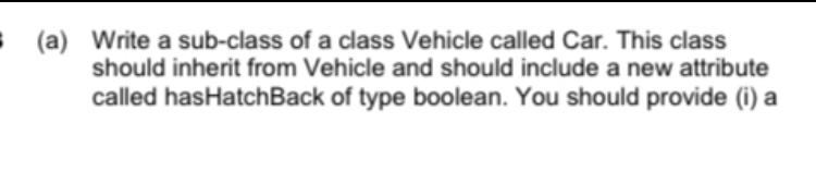 Solved (a) Write a sub-class of a class Vehicle called Car. | Chegg.com