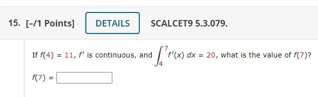 Solved If f(4)=11,f′ is continuous, and ∫47f′(x)dx=20, what | Chegg.com